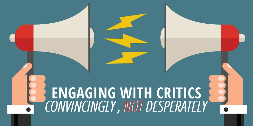 Engaging with Critics Convincingly, Not Desperately