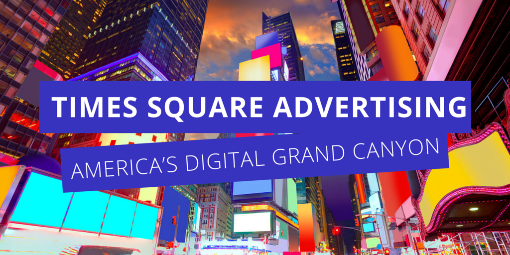 Times Square Advertising: America's Digital Grand Canyon
