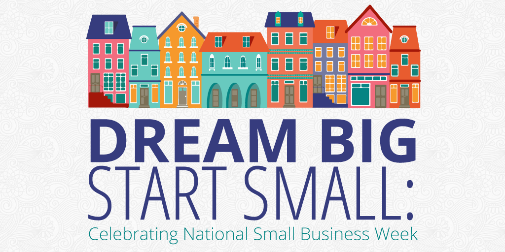 Dream Big, Start Small: National Small Business Week